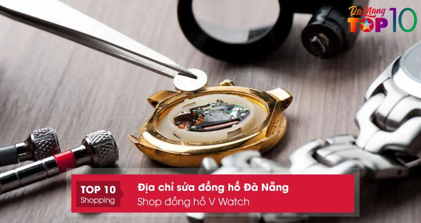 Top 15+ địa chỉ sửa đồng hồ Đà Nẵng nhanh chóng tốt nhất