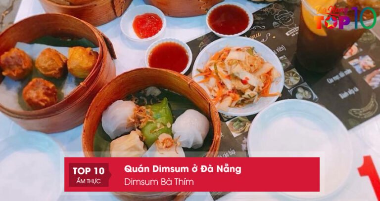 Top 15+ quán Dimsum ở Đà Nẵng ngon nức tiếng chuẩn vị Trung Hoa