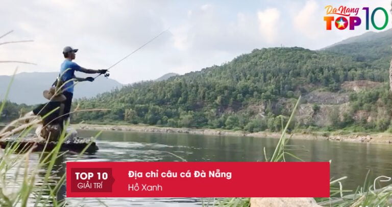 Top 10+ địa chỉ câu cá ở Đà Nẵng lý tưởng giúp bạn xả stress