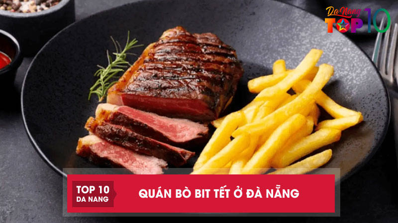Top 15 quán bò bít tết ở Đà Nẵng ngon, thịt bò tươi